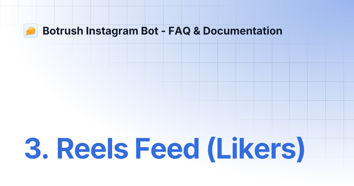 3. Reels Feed (Likers) | Botrush Instagram Bot - FAQ & Documentation